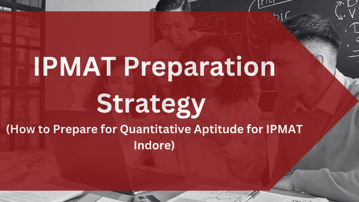 IPMAT Preparation Strategy 2025: Quantitative Aptitude for IPMAT