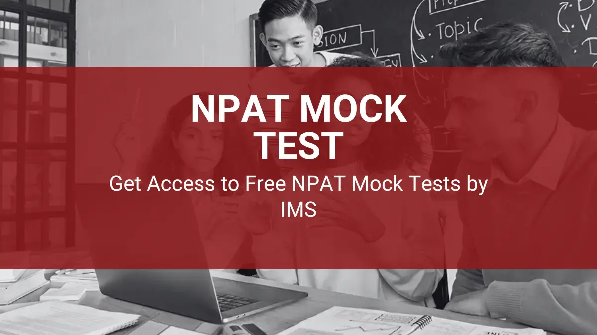 NPAT Mock Test 2024 - Get Zero Fee Test by IMS