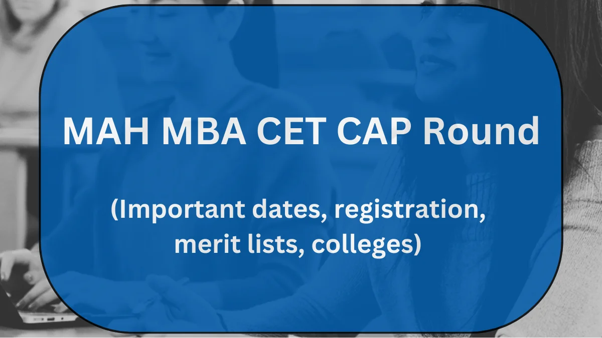 MBA CET CAP Round Registration Started for 2025 - Dates, Fee, & Process