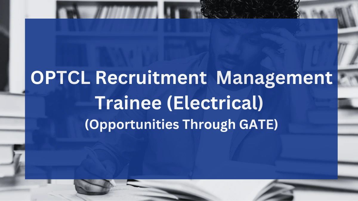 OPTCL Recruitment 2025: Management Trainee (Electrical) Opportunities ...