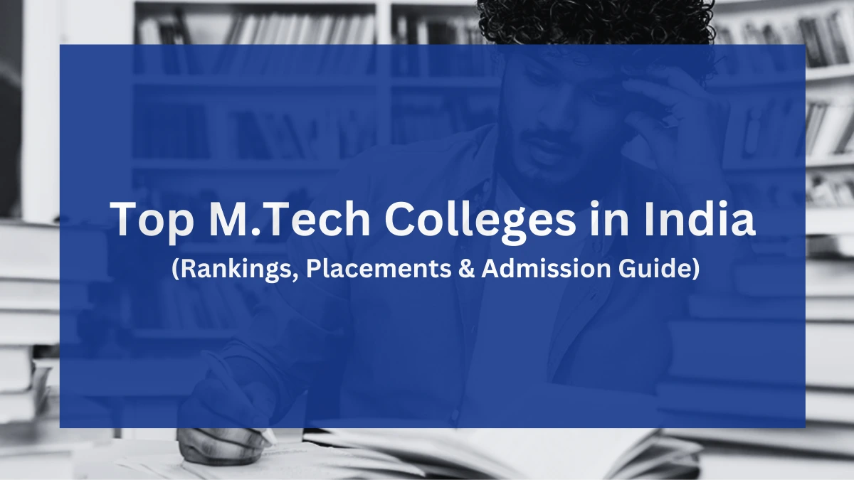 Top M.Tech Colleges in India 2025: Top IITs vs NITs vs IIITs