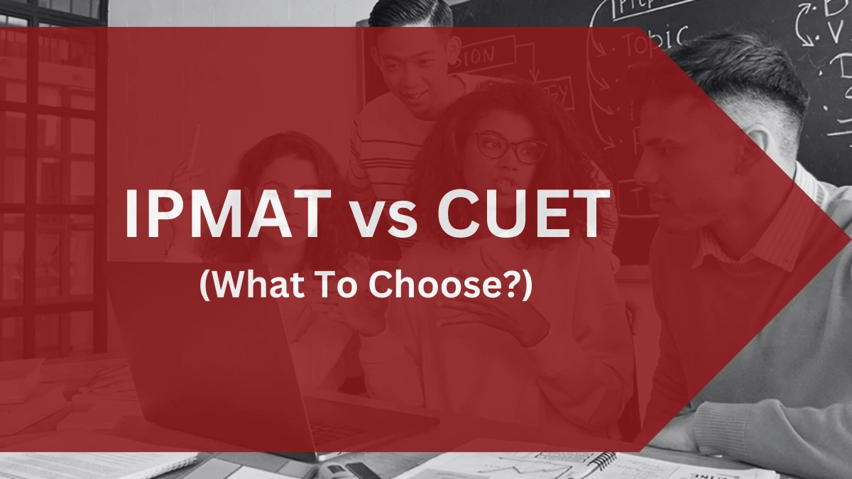 IPMAT vs CUET: What To Choose?