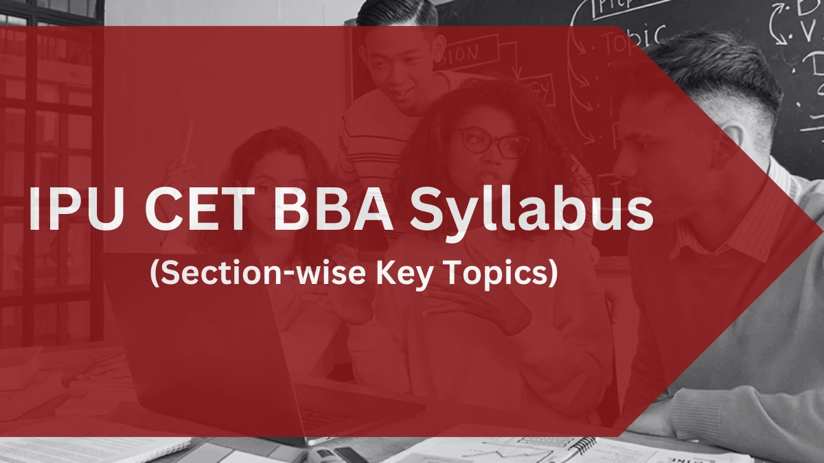 IPU CET BBA Syllabus 2025: Section-wise Key Topics - IMS India