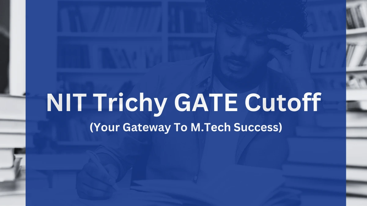 NIT Trichy GATE Cutoff 2025: Aim High for Your M.Tech Dream