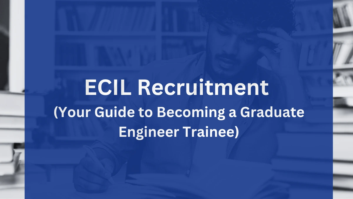 ECIL Recruitment 2025: Your Guide to Becoming a Graduate Engineer ...