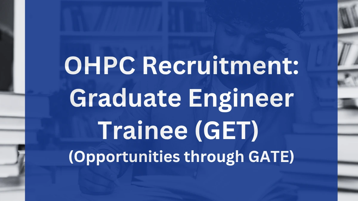 OHPC Recruitment 2025: Graduate Engineer Trainee (GET) Opportunities through GATE 2025 - IMS India