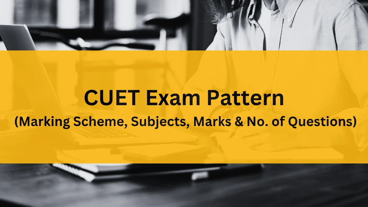 CUET Exam Pattern 2026: Revised Pattern | New Marking Scheme