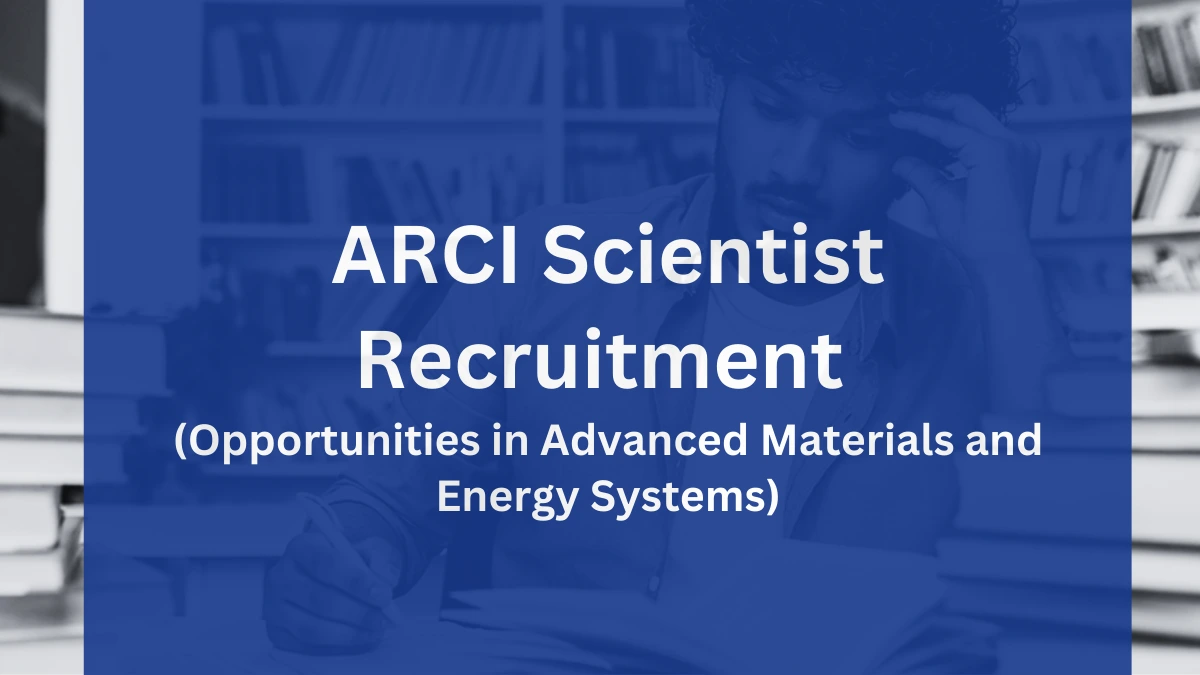 ARCI Scientist Recruitment 2025: Apply Now for 11 Posts