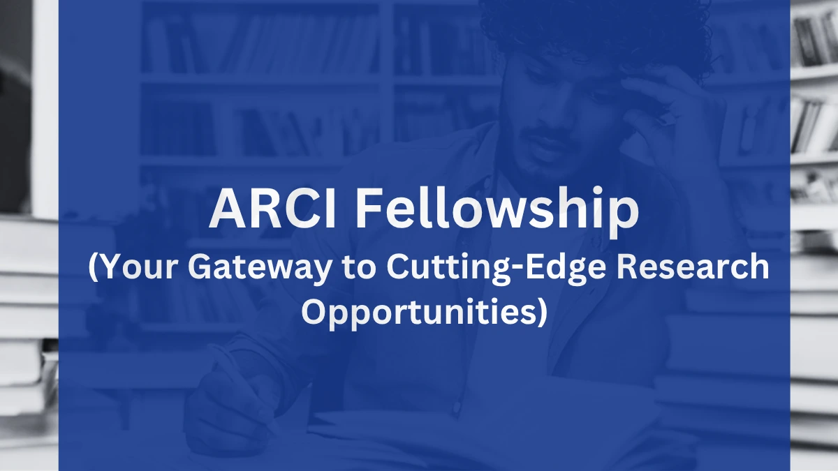 ARCI Fellowship 2025: Your Gateway to Cutting-Edge Research ...