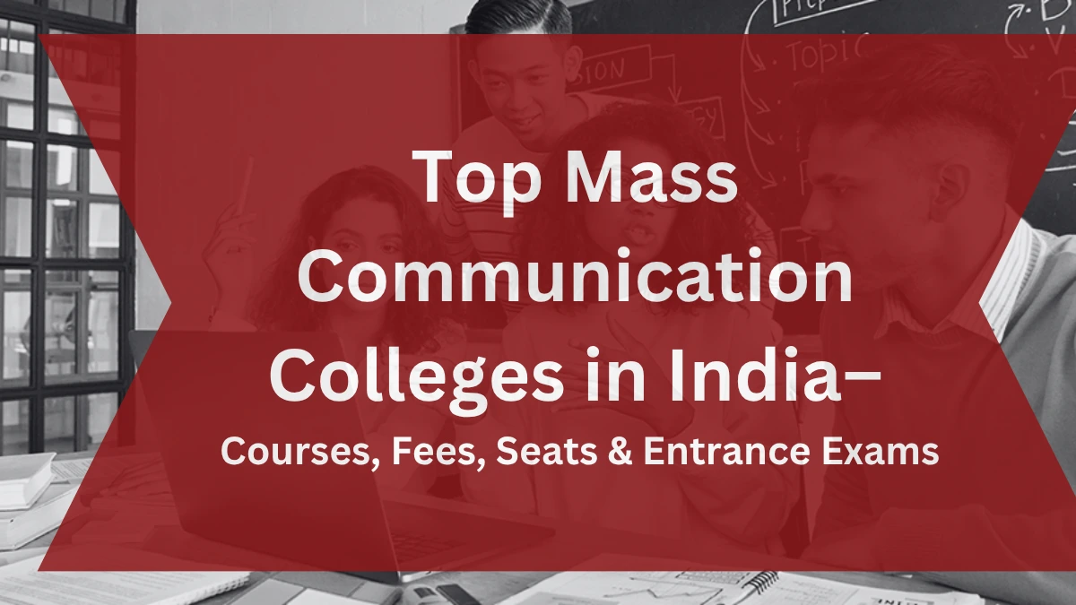 Top Mass Communication Colleges in India– Courses, Fees, Seats ...