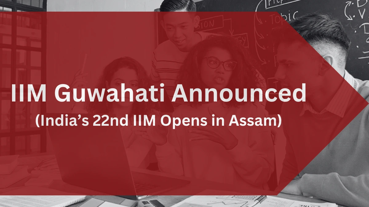 IIM Guwahati Announced: India’s 22nd IIM Opens in Assam (2025 Update ...