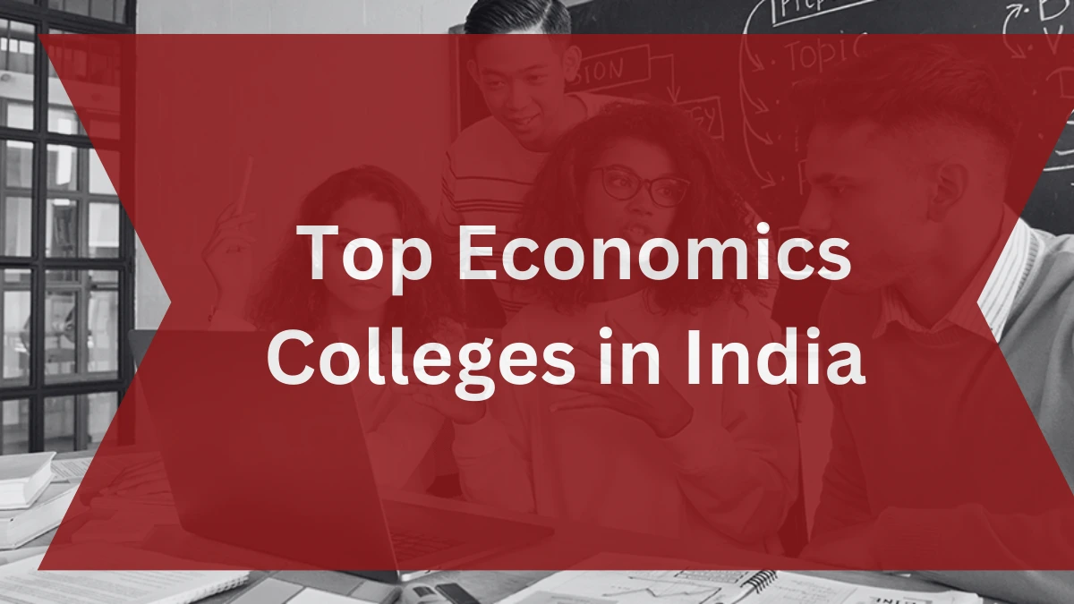 Top Economics Colleges in India: Courses, Fees, Entrance Tests ...