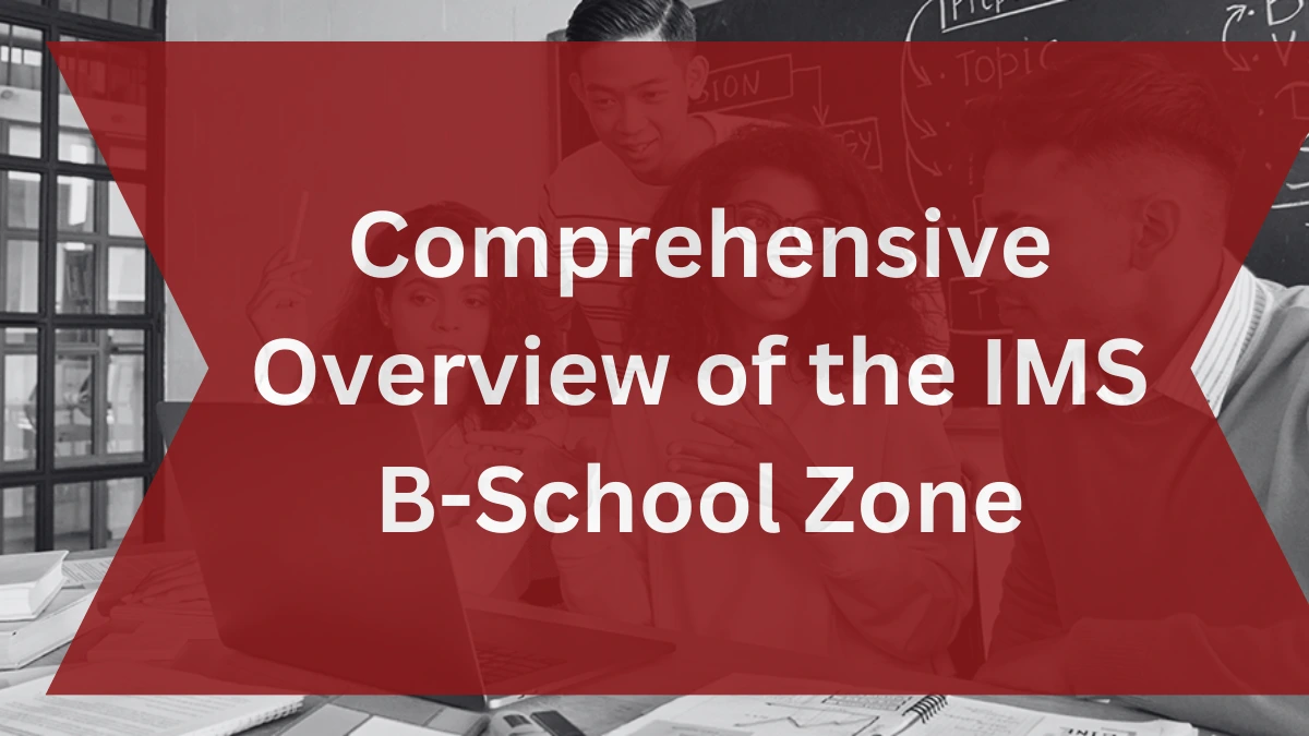 Comprehensive Overview of the IMS B-School Zone - IMS India
