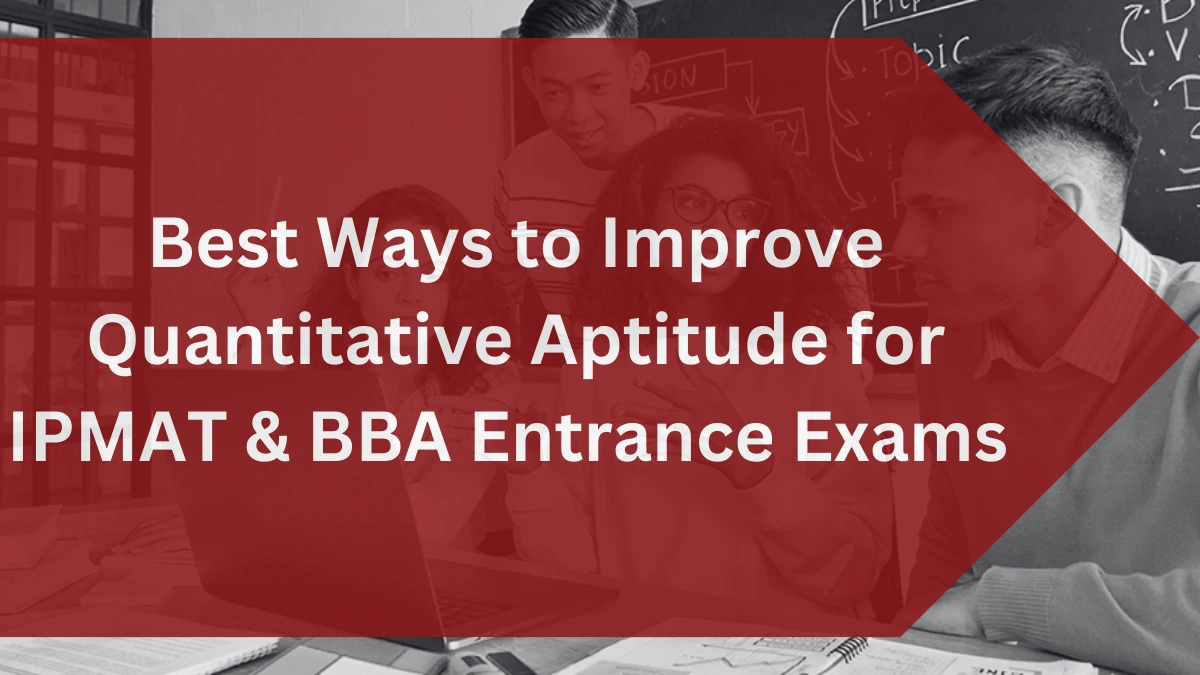 Best Ways to Improve Quantitative Aptitude for IPMAT and BBA Entrance Exams 2026 - IMS India