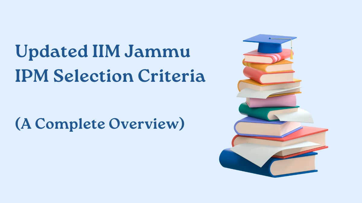 Updated IIM Jammu IPM Selection Criteria 2026: A Complete Overview - IMS India