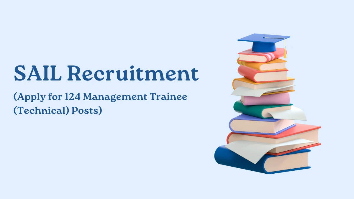 SAIL Recruitment 2025: Apply for 124 Management Trainee (Technical ...