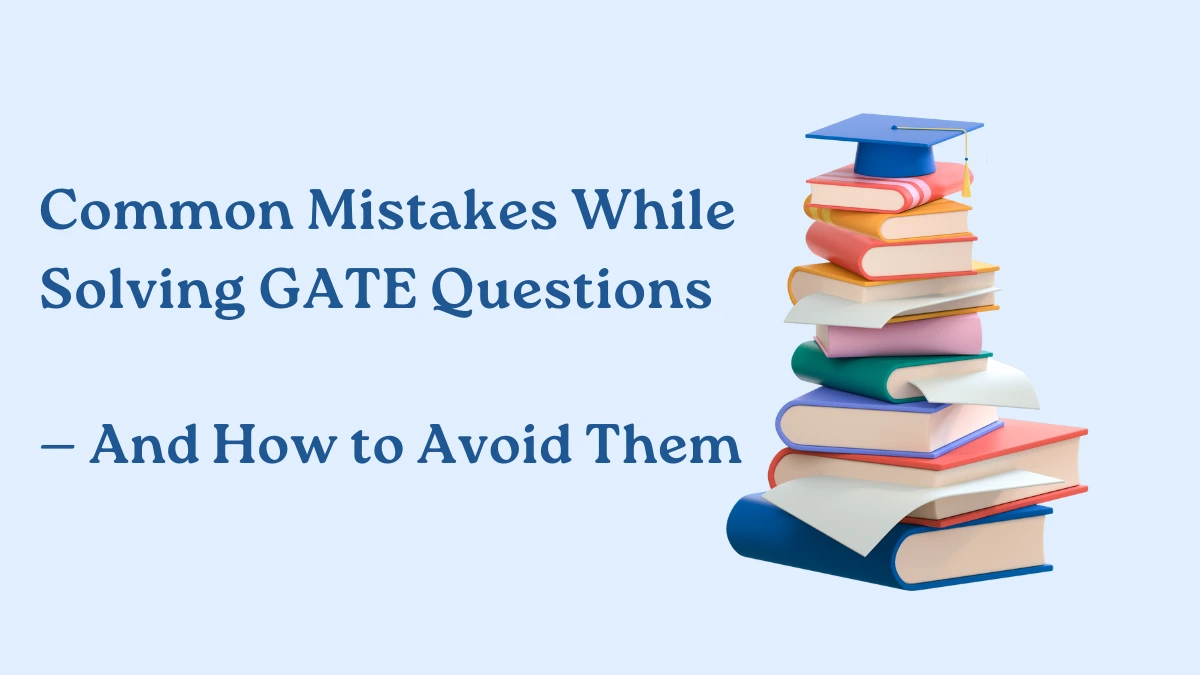 Common Mistakes While Solving GATE Questions — And How to Avoid Them - IMS India